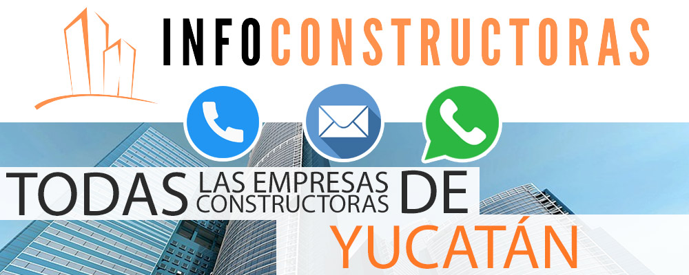 Listado de Empresas Constructoras en Yucatán 2025 - Tel. | Mail | Web
